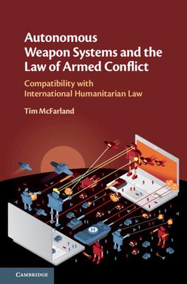 Autonomous Weapon Systems and the Law of Armed Conflict by Tim McFarland, Hardcover ...