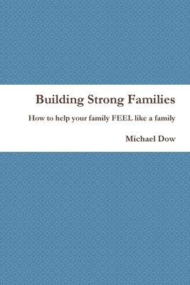 Building Strong Families: How to help your family FEEL like a family by ...