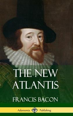 The New Atlantis (Classic Books of Enlightenment Philosophy) (Hardcover ...