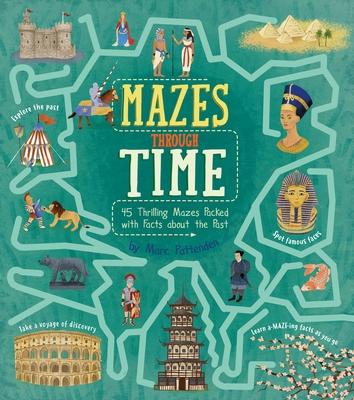 Mazes Through Time: 45 Thrilling Mazes Packed with Facts about the Past ...