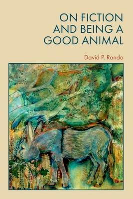 On Fiction and Being a Good Animal by David P. Rando, Hardcover ...
