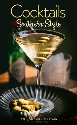 Cocktails, Southern Style: Pours, Drinks, Sips, and Bites by Belinda ...
