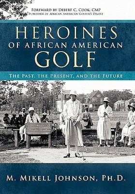Heroines of African American Golf: The Past, the Present, and the ...