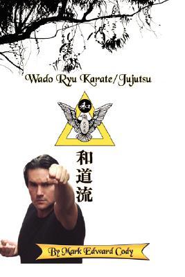 Wado Ryu Karate/Jujutsu by Mark Edward Cody, Hardcover - DiscountMags.com