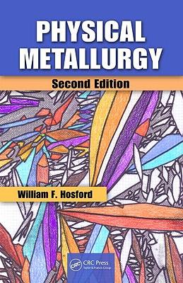 Physical Metallurgy by William F. Hosford, Hardcover - DiscountMags.com