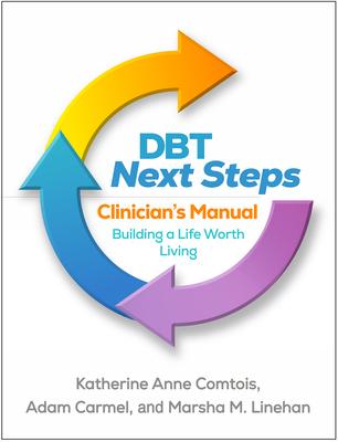 Dbt Next Steps Clinician's Manual: Building a Life Worth Living by Katherine Anne Comtois, Adam ...