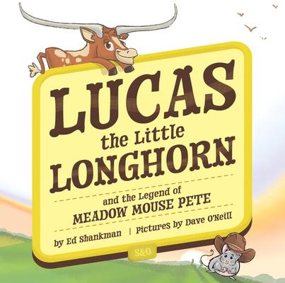 Lucas the Little Longhorn: And the Legend of Meadow Mouse Pete by Ed ...