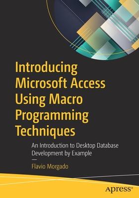 Introducing Microsoft Access Using Macro Programming Techniques: An Introduction to Desktop ...