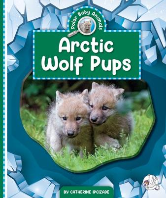 Arctic Wolf Pups by Catherine Ipcizade, Library Binding - DiscountMags.com