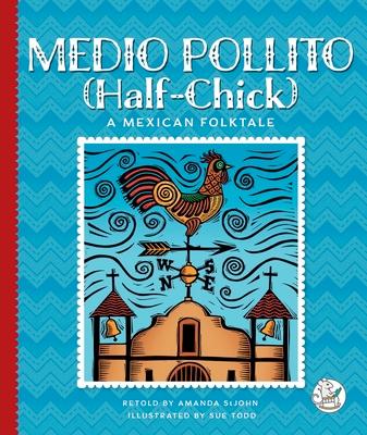 Medio Pollito (Half-Chick): A Mexican Folktale by Amanda Stjohn ...