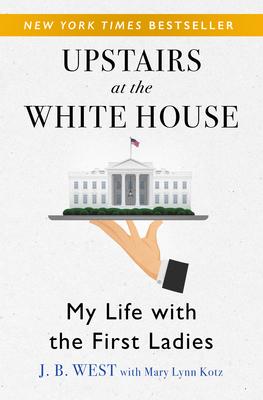 Upstairs at the White House: My Life with the First Ladies by West, J ...