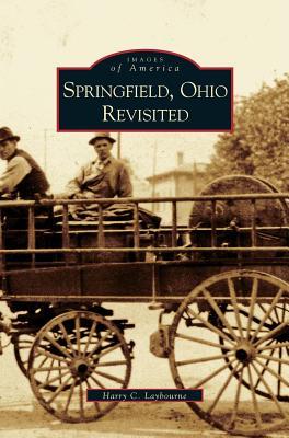 Springfield, Ohio Revisited by Harry C. Laybourne, H. Laybourne ...
