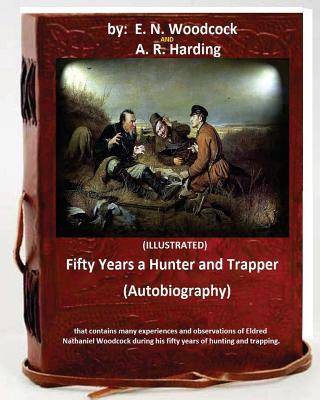 Fifty Years a Hunter and Trapper. (autobiography) that contains many ...