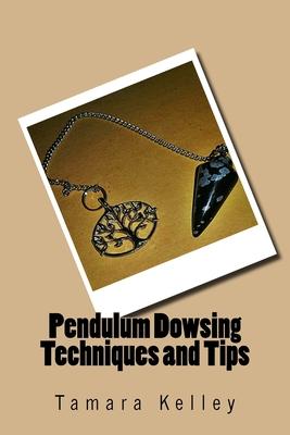 Pendulum Dowsing Techniques and Tips by Tamara Kelley, Paperback ...
