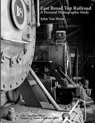 East Broad Top Railroad: A Personal Photographic Study by John Van Horn, Paperback ...