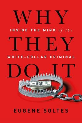 Why They Do It: Inside the Mind of the White-Collar Criminal by Eugene ...