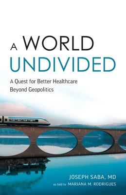 A World Undivided: A Quest for Better Healthcare Beyond Geopolitics by ...