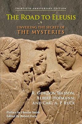 The Road to Eleusis: Unveiling the Secret of the Mysteries by Wasson, R ...