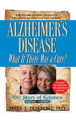 Alzheimer's Disease: What If There Was a Cure?: The Story of Ketones by ...