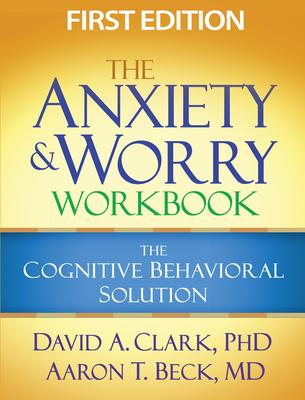 The Anxiety and Worry Workbook: The Cognitive Behavioral Solution by ...