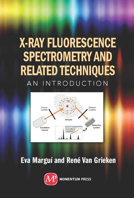 X-Ray Fluorescence Spectrometry and Related Techniques: An Introduction by Eva Margui, Rene Van ...