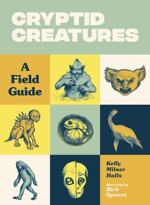 Cryptid Creatures: A Field Guide to 50 Fascinating Beasts by Kelly Milner Halls, Paperback ...
