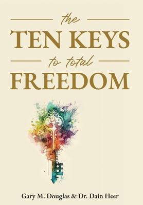 The Ten Keys To Total Freedom by Gary M. Douglas, Dain Heer, Hardcover ...
