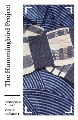 The Hummingbird Project: Creating from Scratch by Vickie Frmont ...