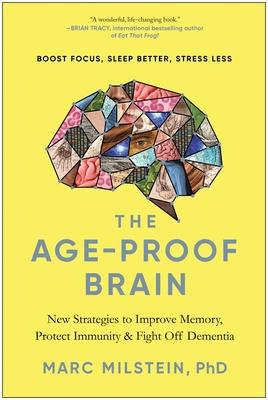 The Age-Proof Brain: New Strategies to Improve Memory, Protect Immunity ...