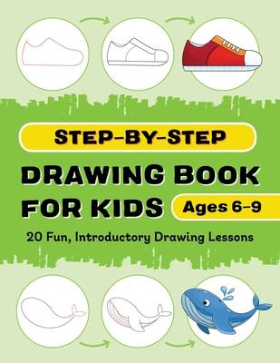 Step-By-Step Drawing Book for Kids: 20 Fun, Introductory Drawing ...