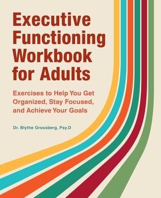 Executive Functioning Workbook for Adults: Exercises to Help You Get ...