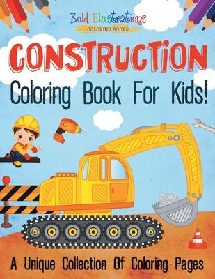 Construction Coloring Book For Kids! A Unique Collection Of Coloring ...