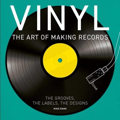 Vinyl: The Art of Making Records by Mike Evans, Hardcover ...