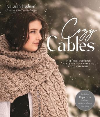 Cozy Cables: Inspired Knitting Patterns to Warm the Body and Soul by ...
