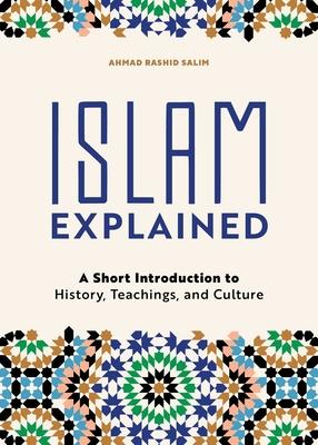 Islam Explained: A Short Introduction to History, Teachings, and ...