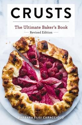 Crusts: The Revised Edition: The Ultimate Baker's Book Revised Edition ...