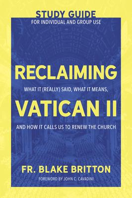 Reclaiming Vatican II (Study Guide for Individual and Group Use): What ...