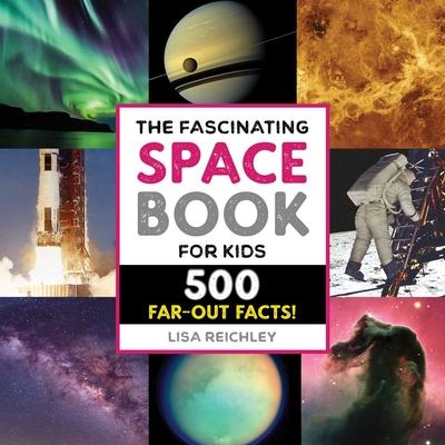 The Fascinating Space Book for Kids: 500 Far-Out Facts! by Reichley ...
