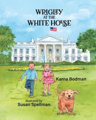 Wrigley at the White House by Karna Small Bodman, Paperback ...