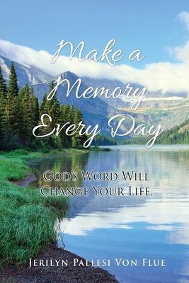 Make a Memory Every Day: God's Word Will Change Your Life. by Jerilyn ...