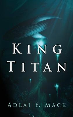 King Titan by Adlai E. Mack, Paperback - DiscountMags.com