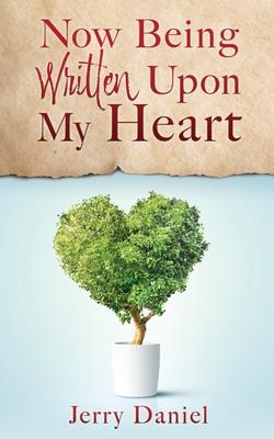 Now Being Written Upon My Heart by Jerry Daniel, Paperback ...