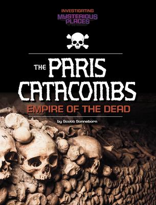 Paris Catacombs, Empire of the Dead by Scott Sonneborn, Library Binding ...