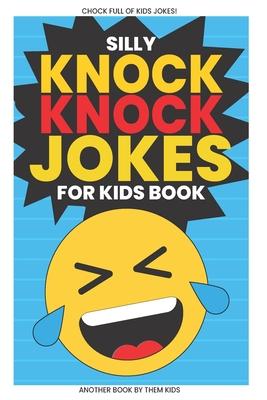 Silly Knock Knock Jokes for Kids Book: Chock Full of Funny Kid Jokes by ...