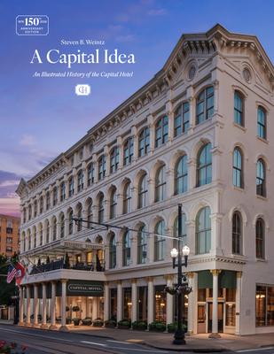 A Capital Idea: An Illustrated History of the Capital Hotel by Steven ...