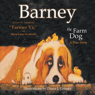 Barney the Farm Dog: A True Story by Mary Lynn Swiderski, Victor ...