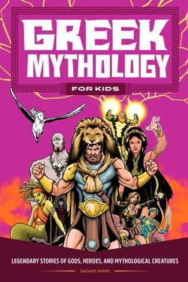 Greek Mythology for Kids: Legendary Stories of Gods, Heroes, and ...