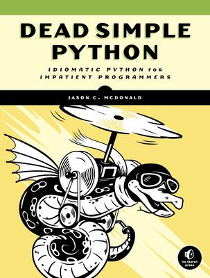 Dead Simple Python: Idiomatic Python for the Impatient Programmer by ...