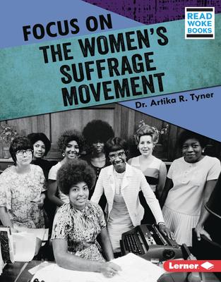 Focus on the Women's Suffrage Movement by Artika R. Tyner, Library ...