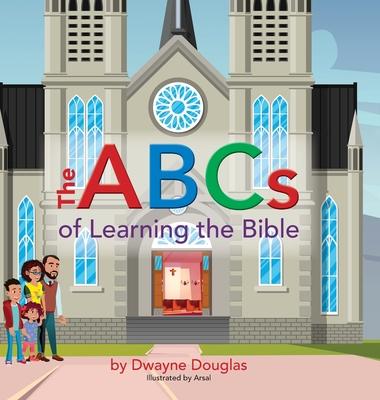 The ABCs of Learning the Bible by Dwayne Douglas, Hardcover ...